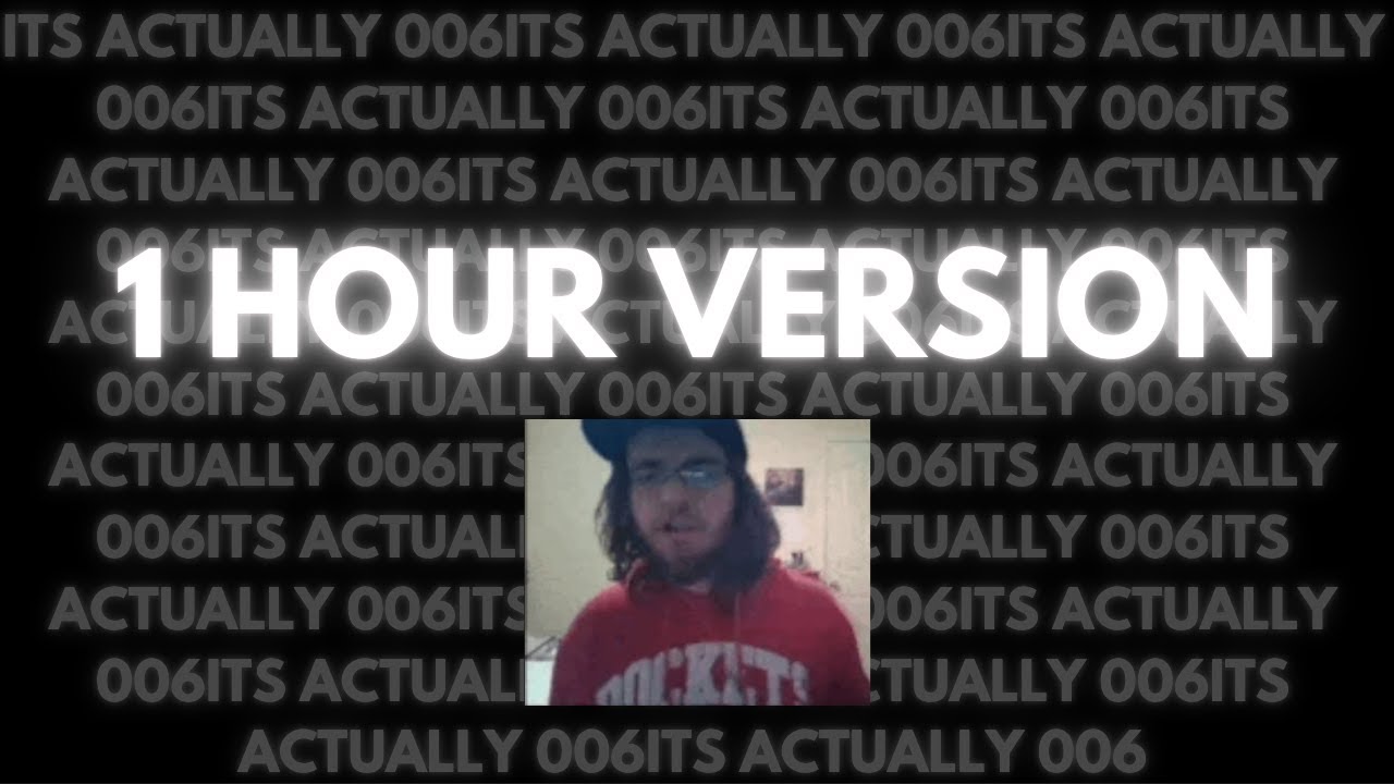 ITS ACTUALLY 006 - 1 hour version - YouTube