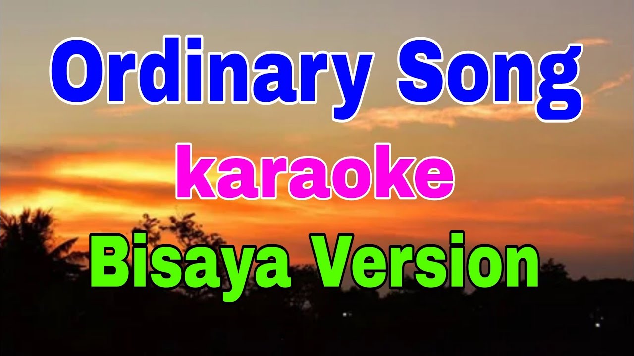 Ordinary Song Karaoke Bisaya Version YouTube ordinary-song-karaoke-bisaya-version-youtube