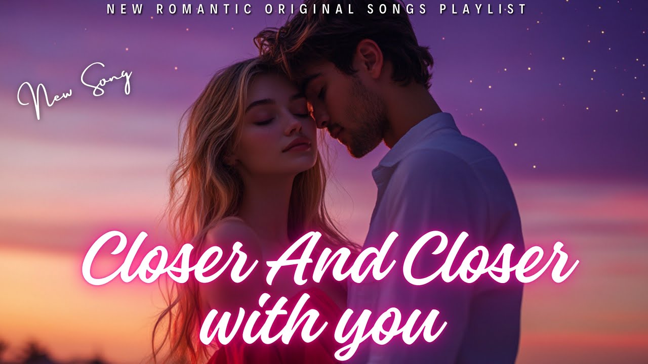 💕 New Emotional & Romantic Love Song | Closer And Closer with you ...