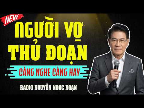 NGƯỜI VỢ THỦ ĐOẠN – Người để lại những vết thương rỉ máu– Audio Nguyễn Ngọc Ngạn