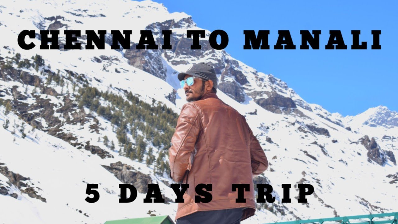 Chennai To Manali Trip | Atal tunnel | Sissu | Kasol Valley | Parvati ...
