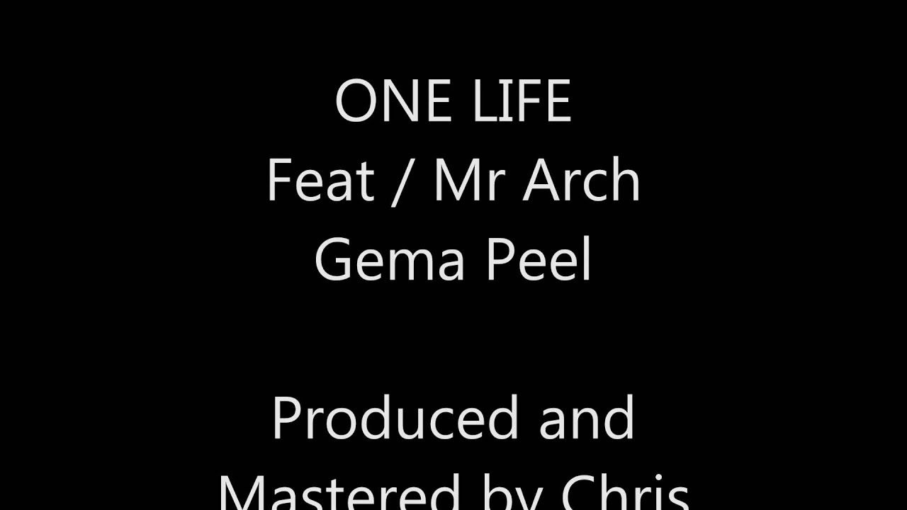 One life / Feat Mr Arch / Gema Peel / Produced by Chris Spillman - YouTube