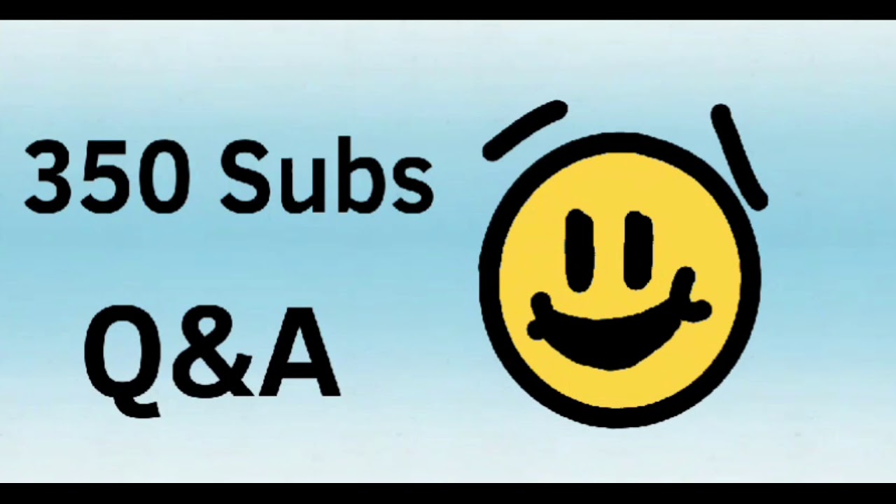 350 Subs = Q&A - YouTube