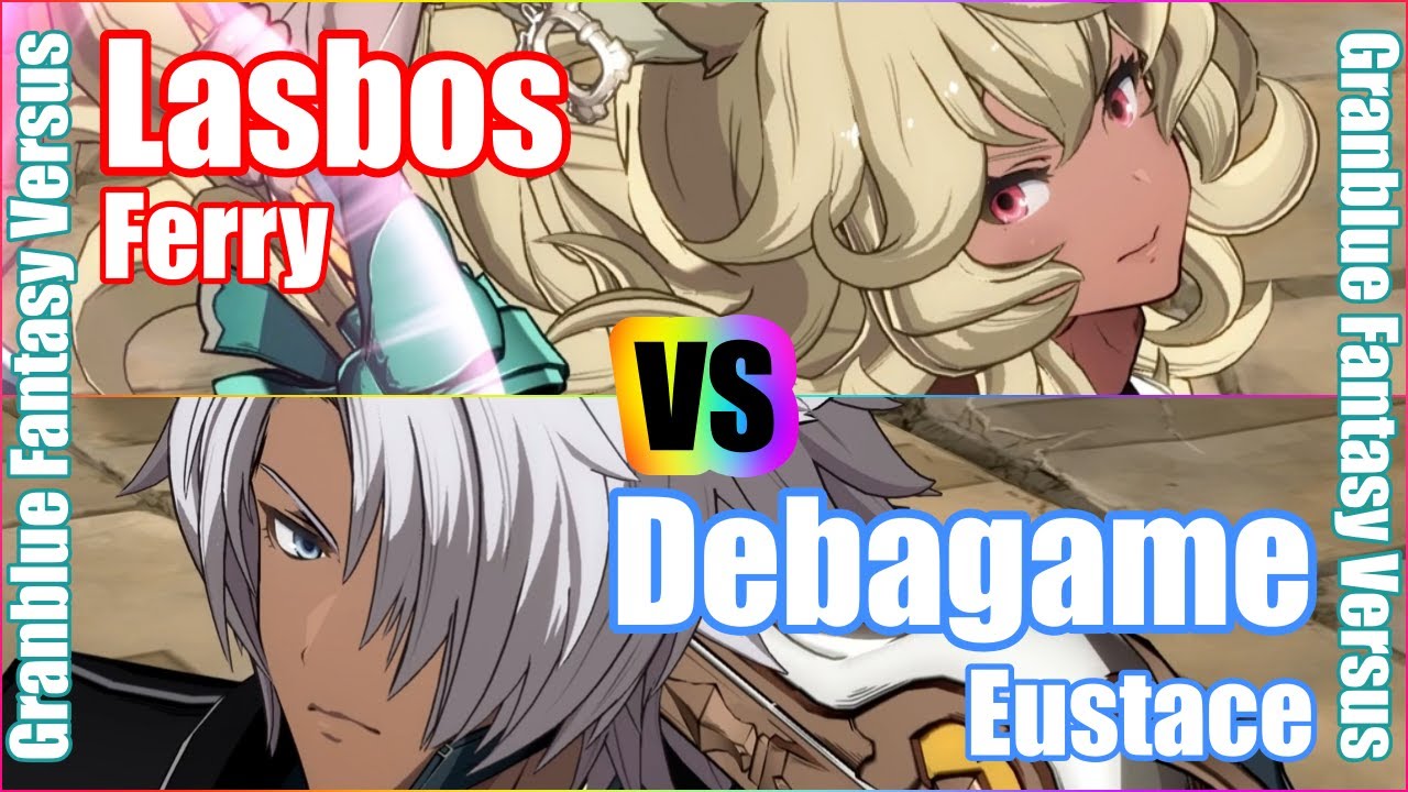 [GBVS] Granblue Fantasy Versus Rank match Lasbos (Ferry) vs Debagame ...