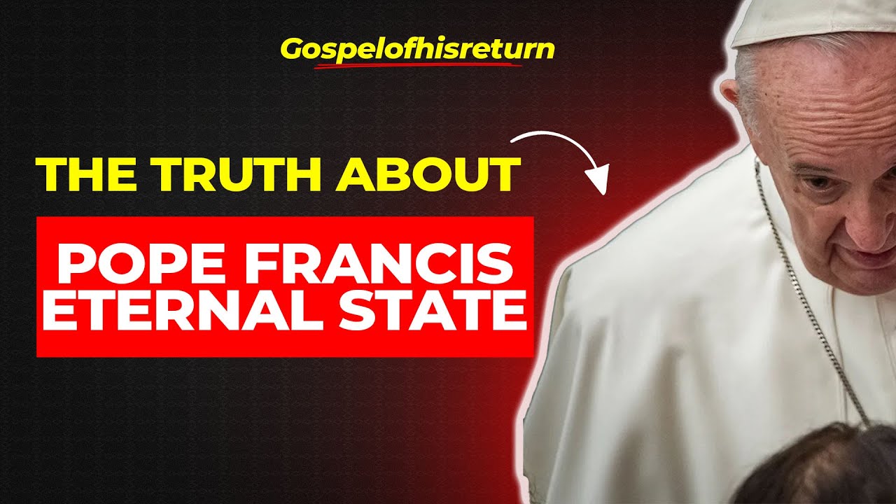The Truth about Pope Francis Eternal State - YouTube