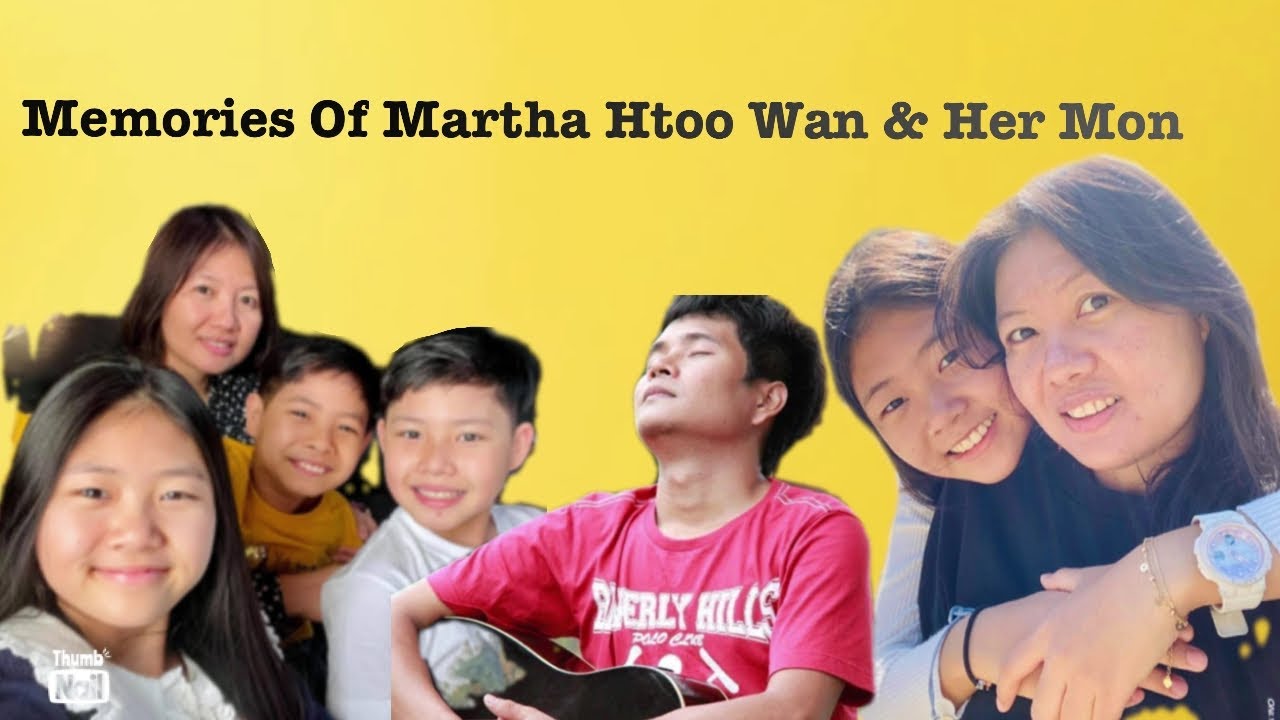 memories of Martha Htoo Wah & her mon(သးဝံၣ်တကိးတၢ်ခံဂၤ)🥹☺️ - YouTube