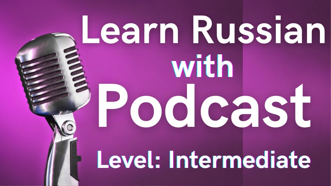 Russian Podcast 2.0. Intermediate | Four Habits to Boost your Russian ...