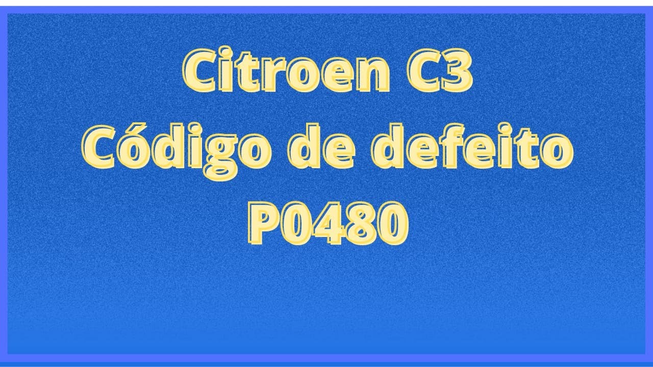 CITROEN C3 - CÓDIGO DE ERRO P 0480 - YouTube