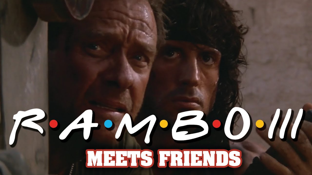 "RAMBO III" meets "FRIENDS": the mash-up - YouTube