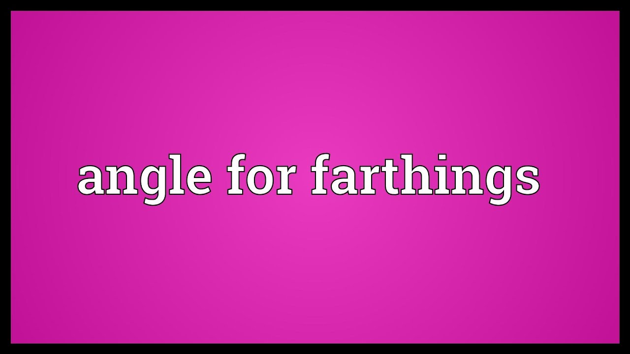 Angle for farthings Meaning - YouTube