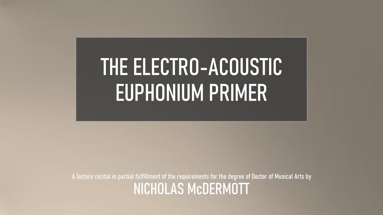 Nick McDermott - DMA Lecture Recital: The Electro-Acoustic Euphonium ...