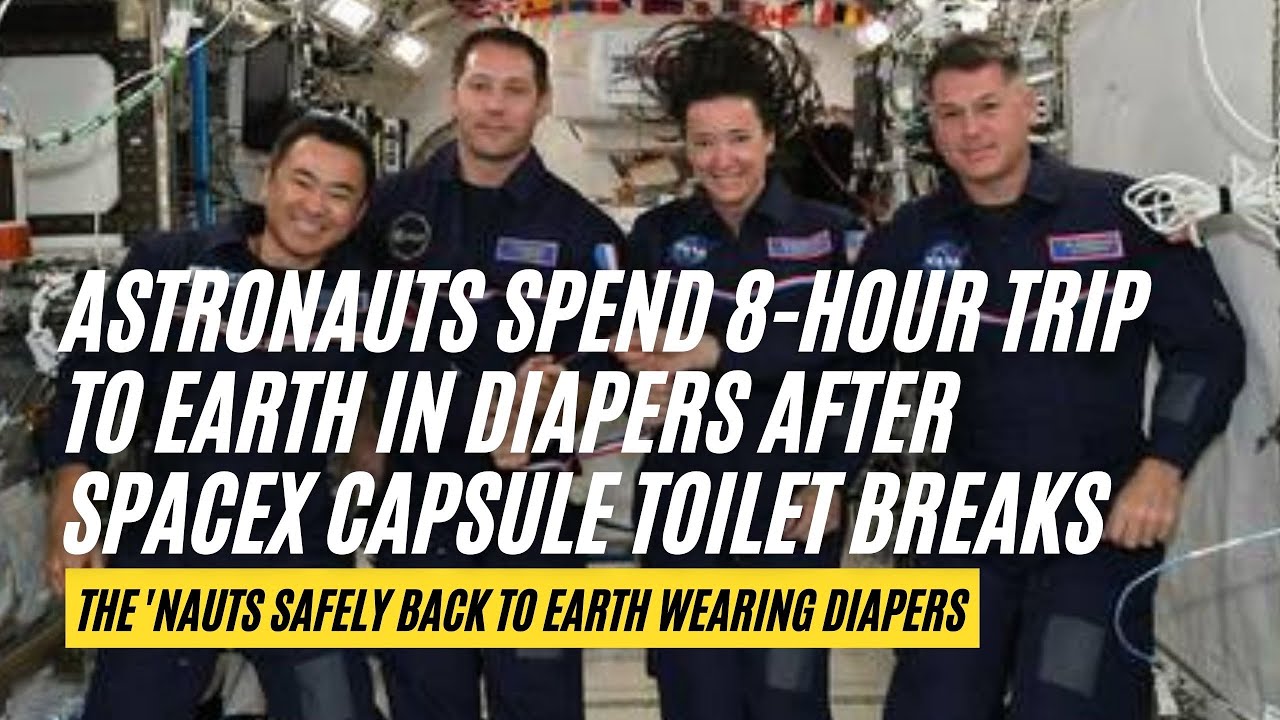 Astronauts spend 8 hour trip to Earth in diapers after SpaceX capsule ...