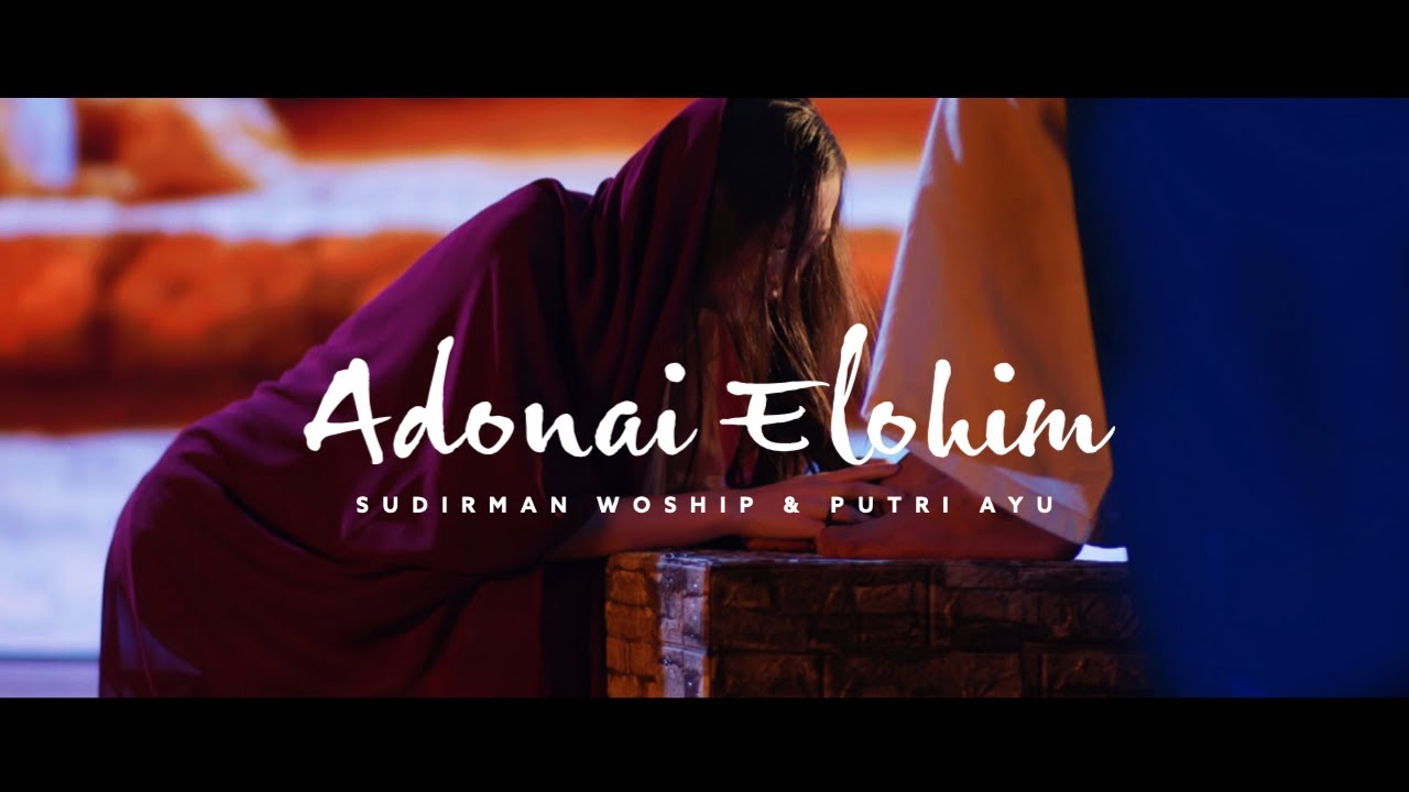 ADONAI ELOHIM FT. PUTRI AYU - SUDIRMAN WORSHIP (OFFICIAL VIDEO) - YouTube