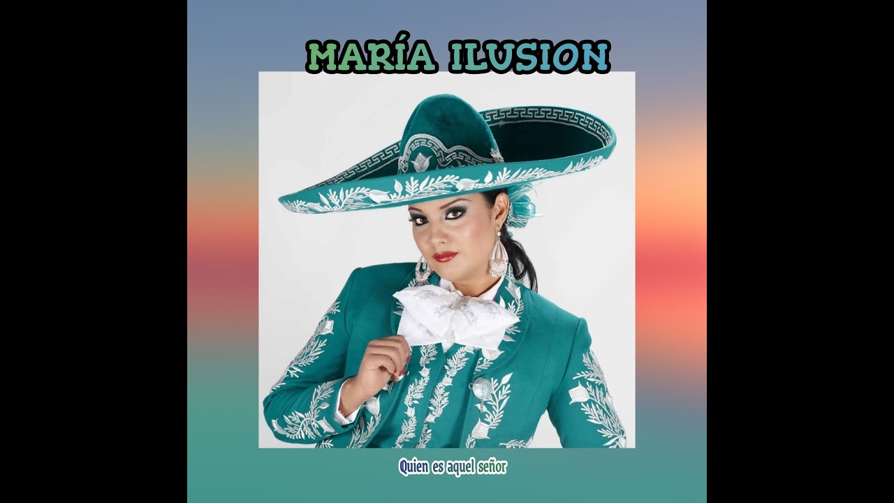 MARÍA ILUSION - QUIEN ES AQUEL SEÑOR (LETRA) - YouTube