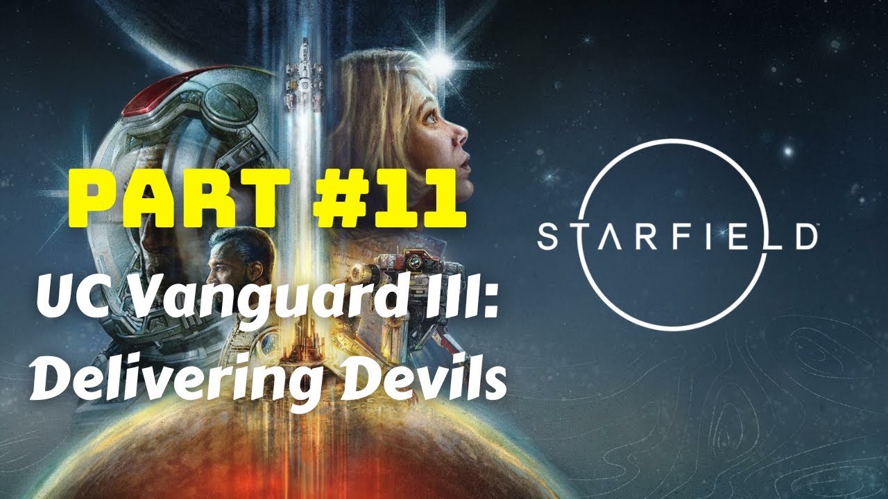 Starfield | Part 11: UC Vanguard III - Delivering Devils [ 21:9 gameplay / walkthrough | RTX ...