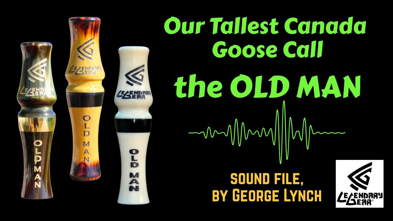 OLD MAN - Tallest Canada Goose Call by GEORGE LYNCH for LEGENDARY GEAR ...