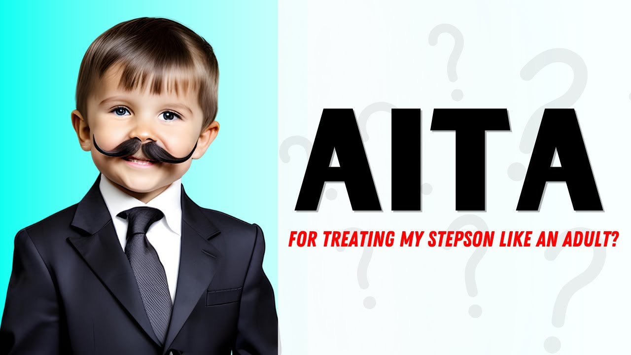 Aita For Treating My Stepson Like An Adult Youtube