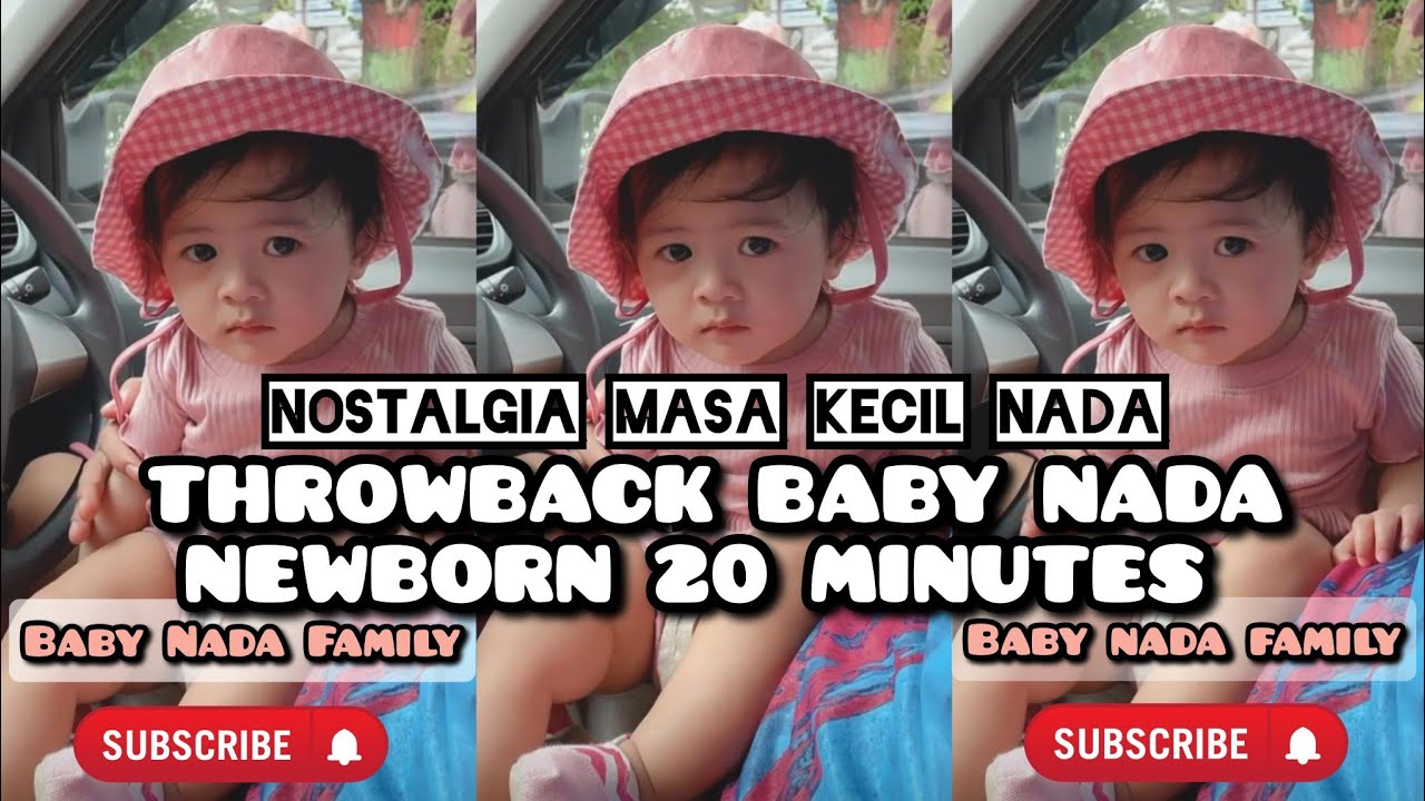 THROWBACK BABY NADA NEWBORN 20 MINUTES (nostalgia masa kecil nada) 😁 ...