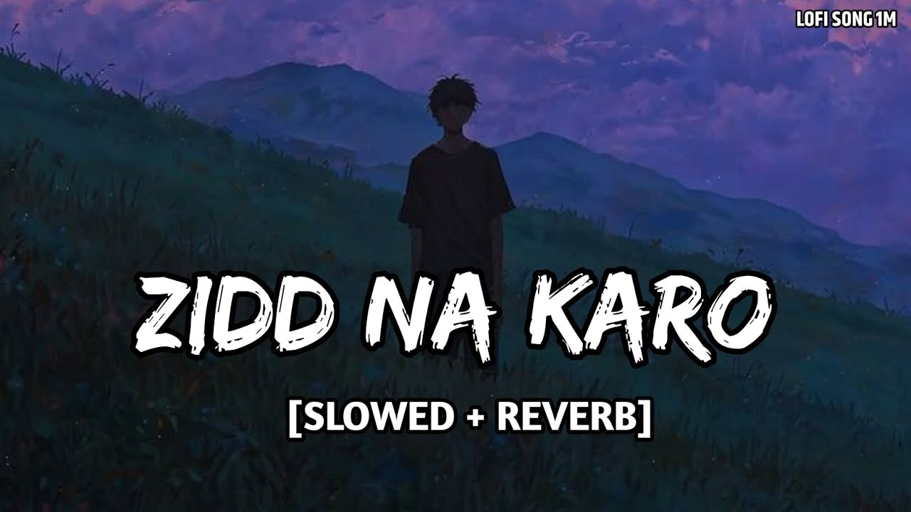 Zidd Na Karo (Slowed + Reverb) New Romantic Trending Song || Lofi Song ...