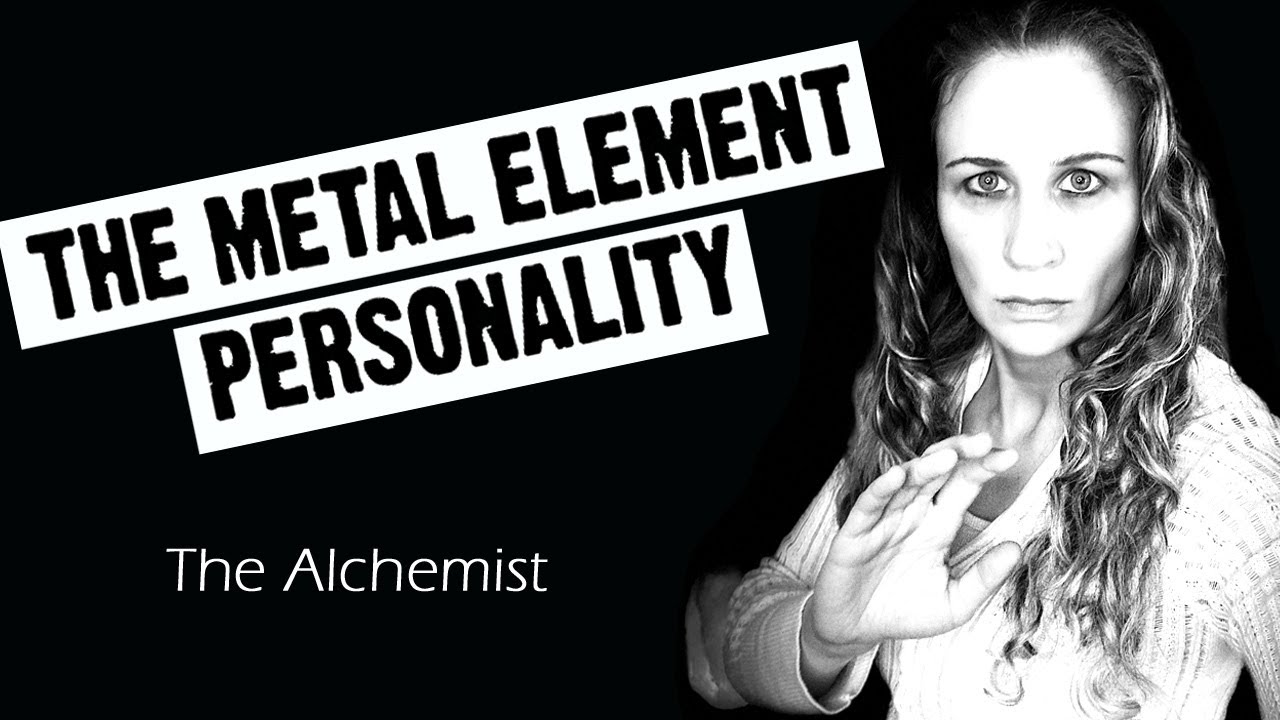 The Metal Element Personality (The Alchemist) - YouTube