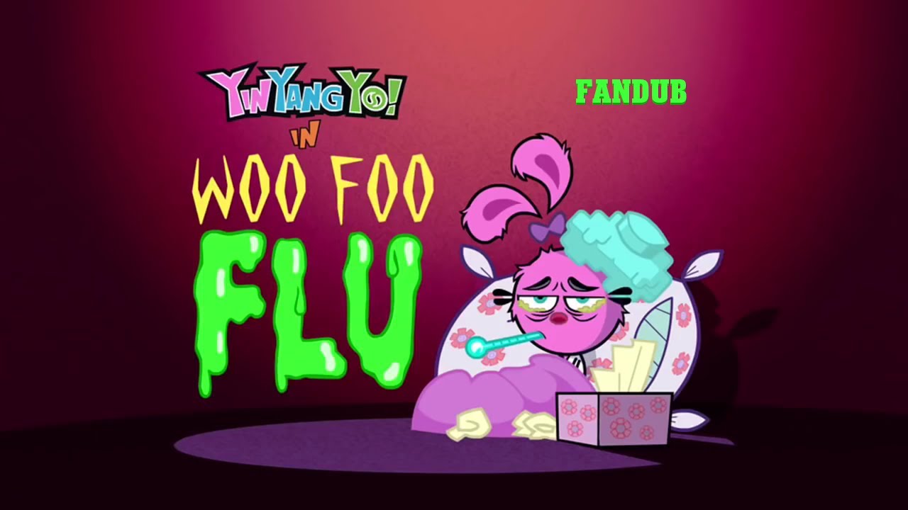 Yin Yang Yo! - Woo Foo Flu FANDUB (REMASTERED) - YouTube