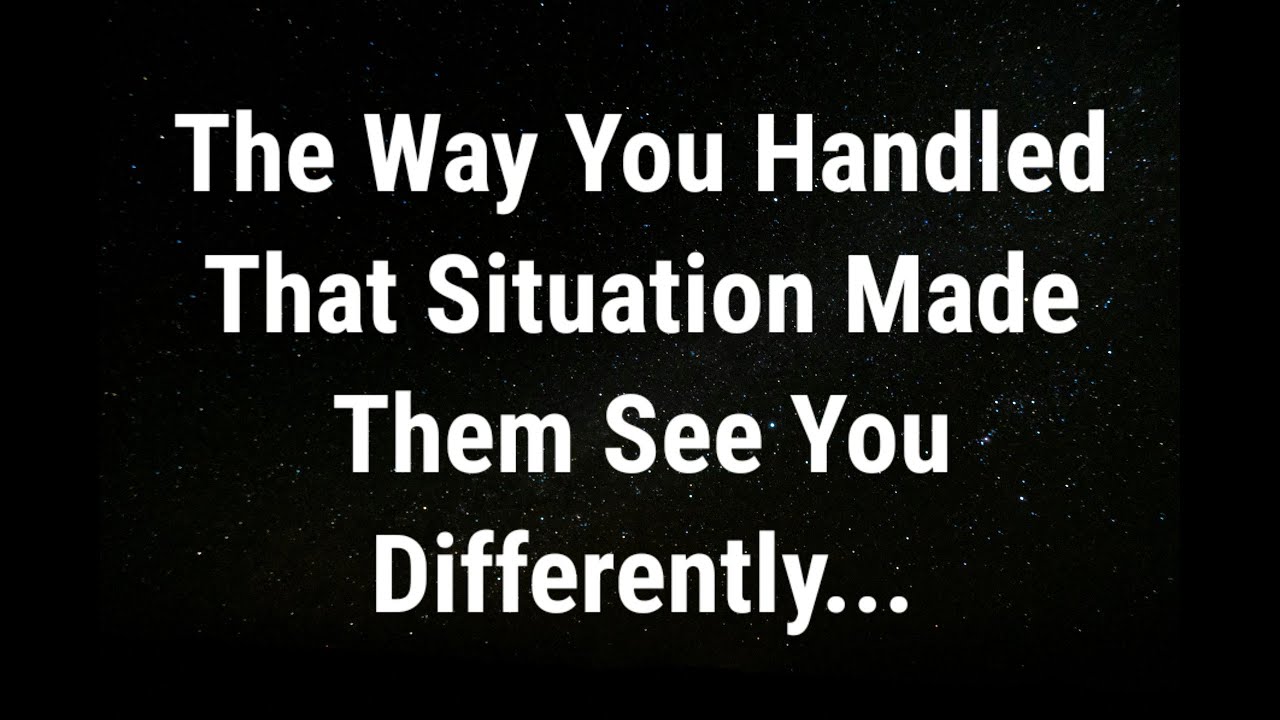 💌 The way you handled that situation made them... current thoughts and ...