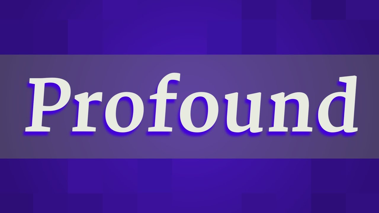 PROFOUND pronunciation • How to pronounce PROFOUND - YouTube
