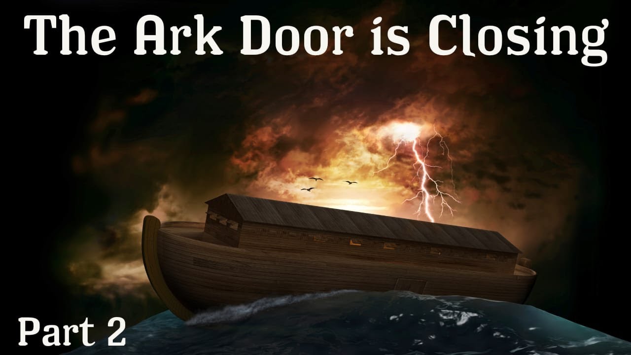 The Ark Door is Closing - End Time Prophecy Part 2 - The Bible Says ...