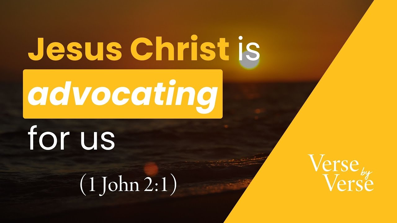 Our Advocate Jesus Christ The Righteous 1 John 2 1 Verse By Verse our-advocate-jesus-christ-the-righteous-1-john-2-1-verse-by-verse