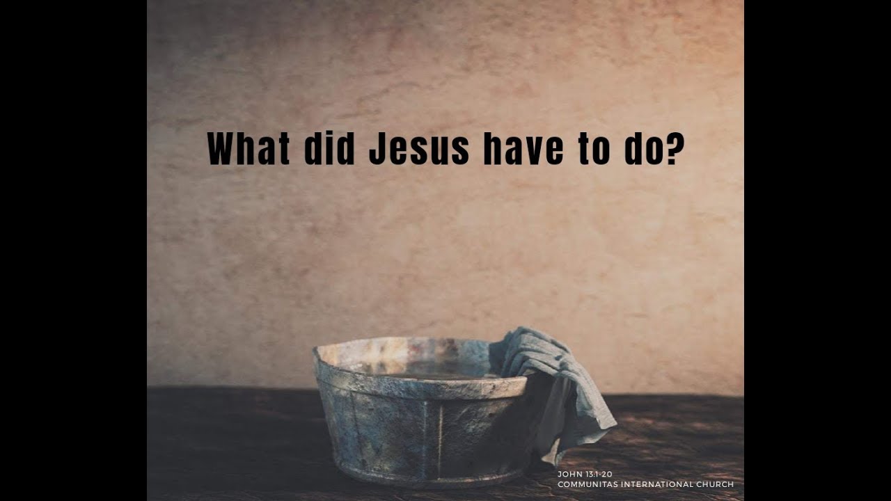 What Did Jesus Have To Do? | John 13:1-20 | Upper Room Discourse - YouTube