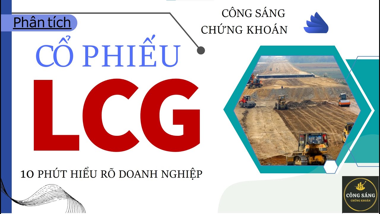#10 LCG | CỔ PHIẾU LCG | PHÂN TÍCH VÀ ĐỊNH GIÁ CỔ PHIẾU LCG | ĐẦU TƯ CÔNG - YouTube