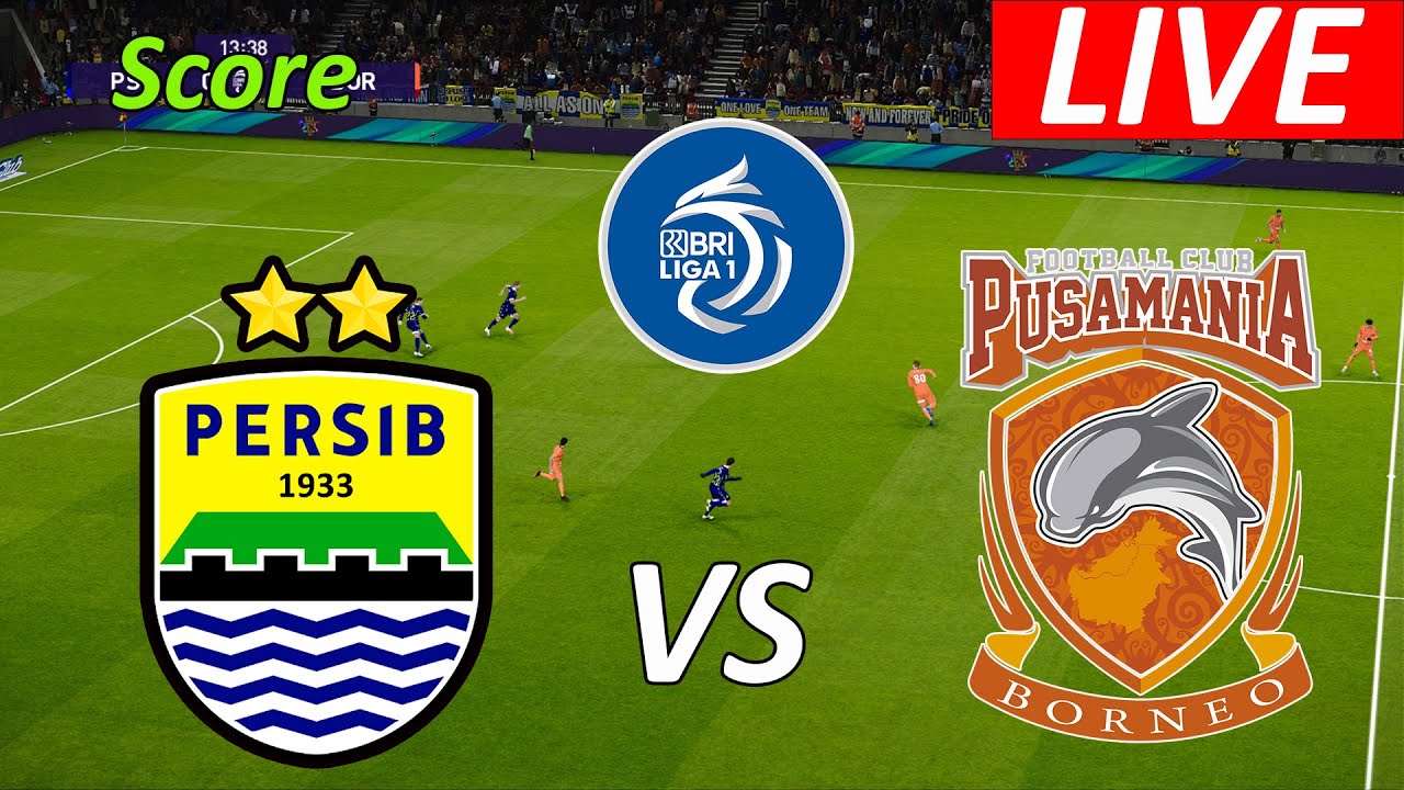 PERSIB BANDUNG VS BORNEO FC LIGA 1 BRI EFOOTBAL STREAM LIVE SCORE HARI ...