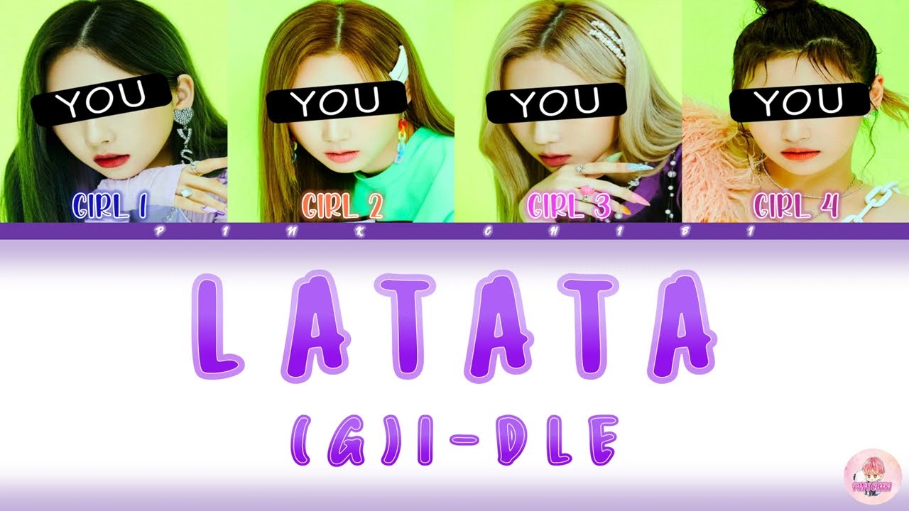 [YOUR GIRL GROUP 4 MEMBERS] (G)I-DLE-LATATA LYRICS WITH LINE ...