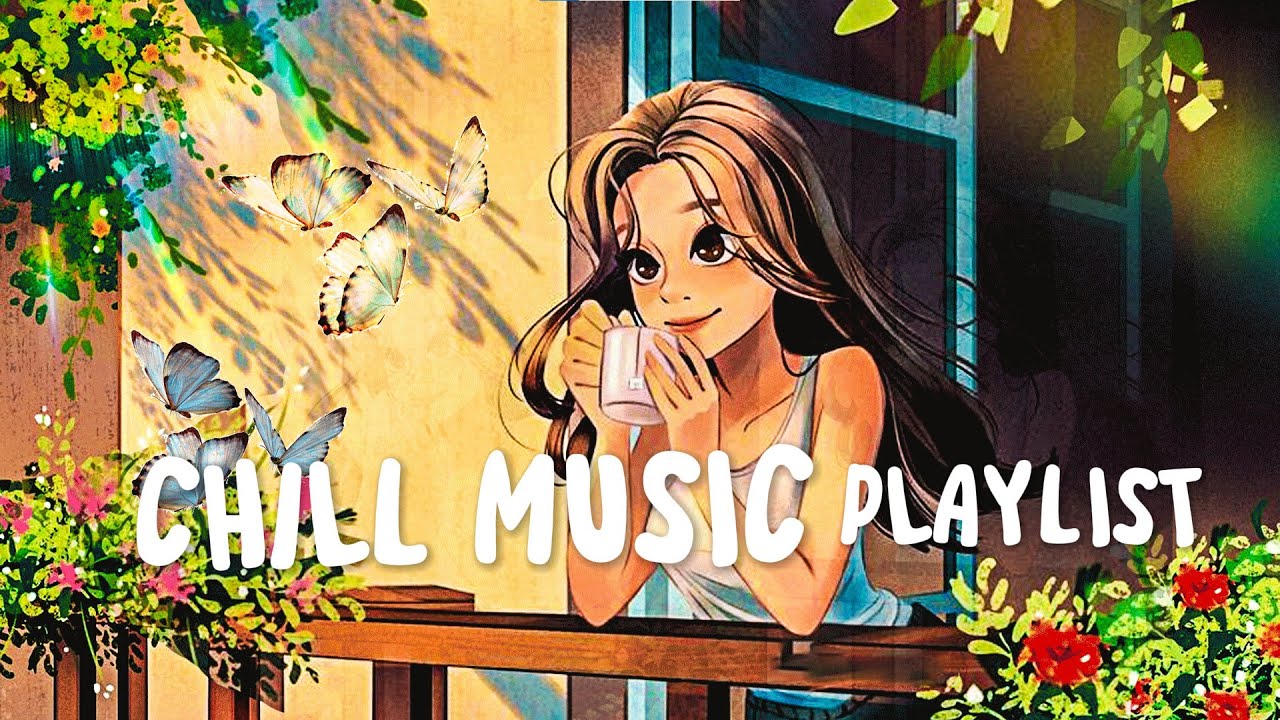 Chill Music Playlist 🍀 Songs to make you feel better mood ~ Positive ...