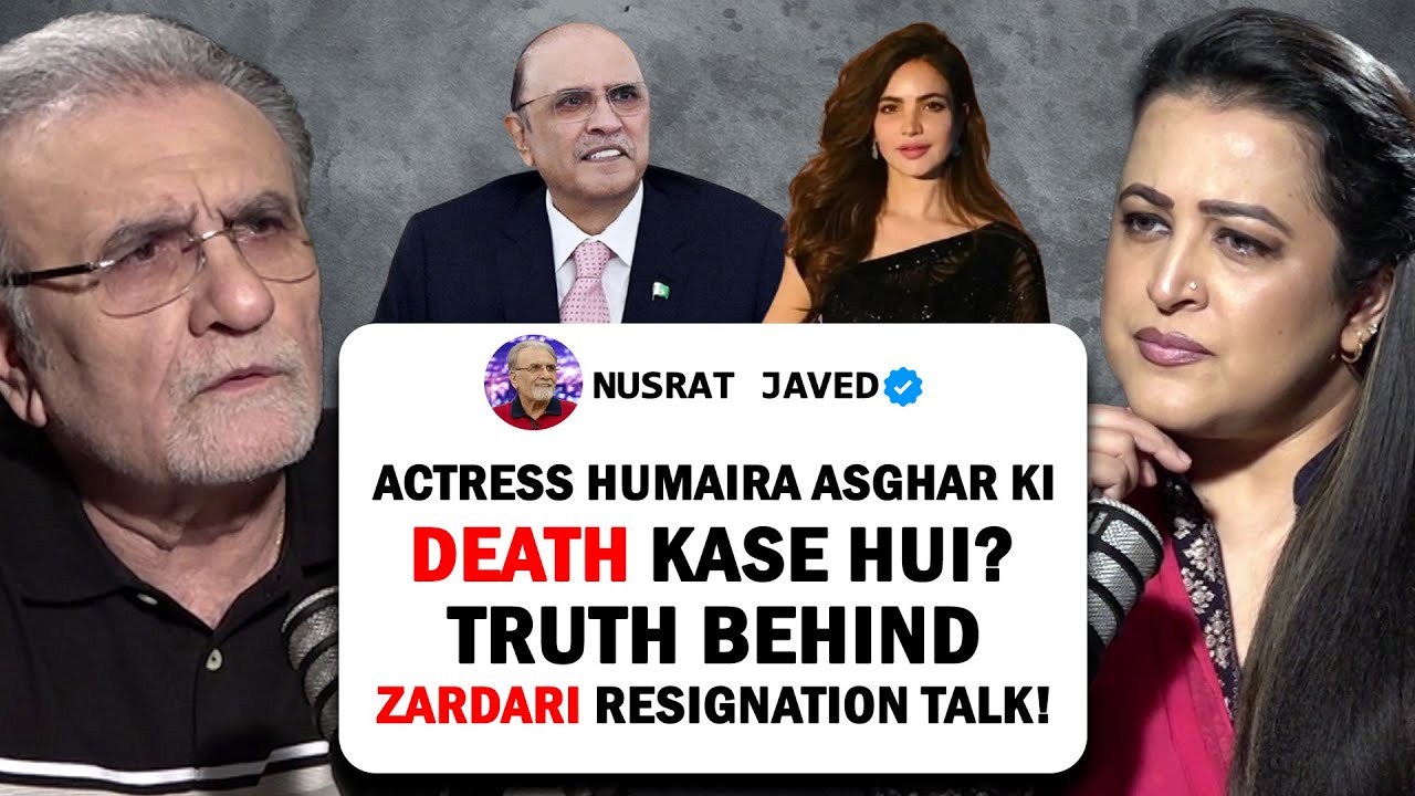 Humaira Asghar’s Mysterious Death & Zardari Resignation Talk | Nusrat ...