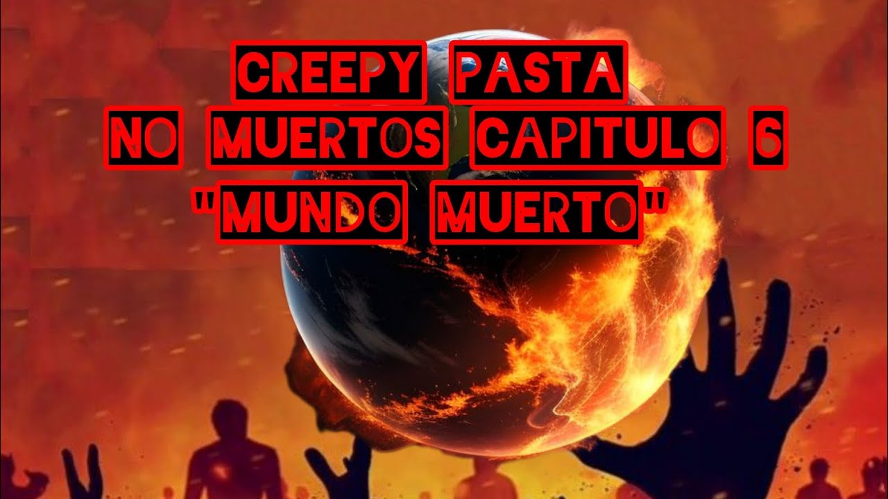 Creepypasta no Muertos capitulo 6" mundo Muerto " - YouTube