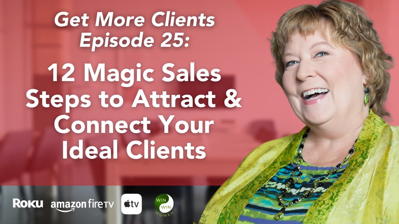 Get More Clients Ep. 25 - 12 Magic Sales Steps to Attract & Connect ...