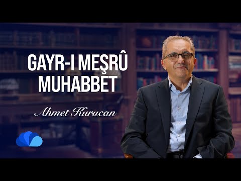 Gayr-ı Meşrû Muhabbet I Bunu Soralım I Ahmet Kurucan