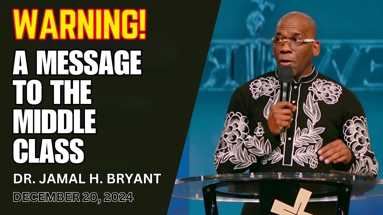 DR. JAMAL BRYANT - WARNING! A MESSAGE TO THE MIDDLE CLASS - DECEMBER 20 ...