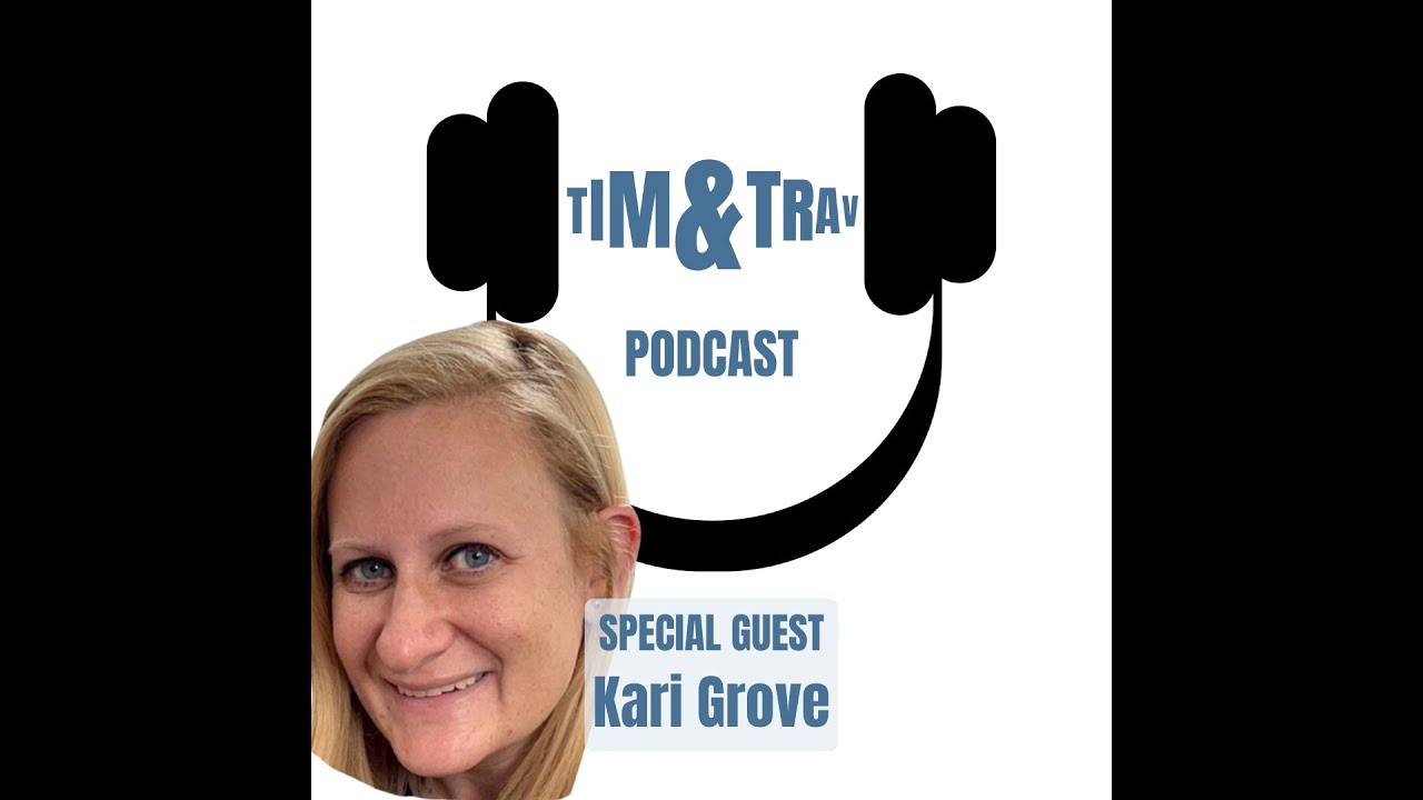 Tim and Trav Podcast Episode 112: Special Guest Kari Grove - YouTube