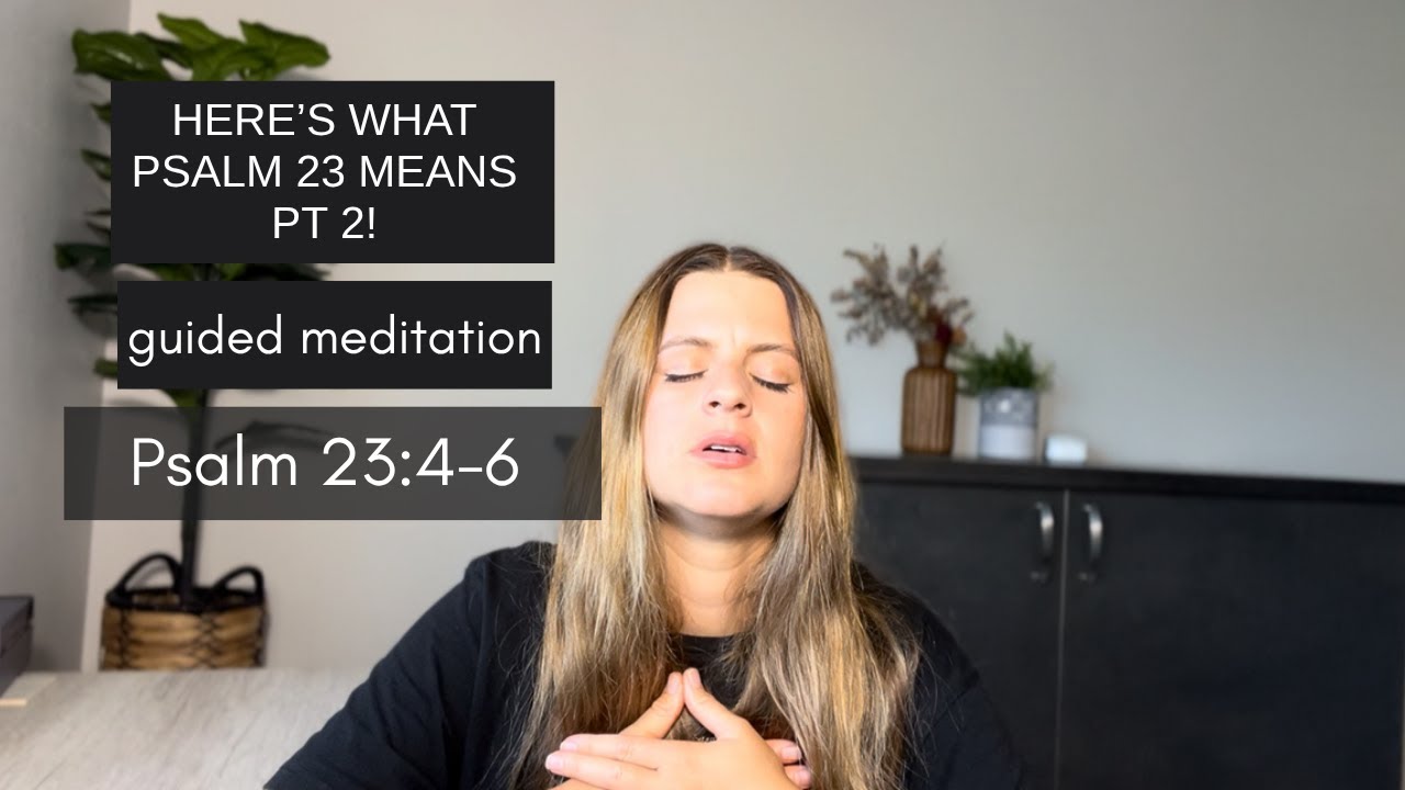 Psalm 23:4-6 Bible Teaching and Guided Meditation - YouTube