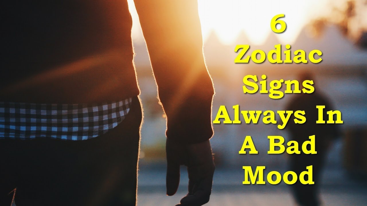6 Grumpy Zodiac Signs Who Are Always In A Bad Mood - YouTube