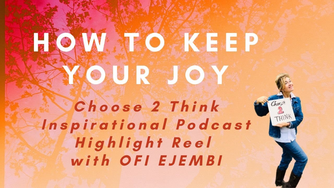 How to Keep Your Joy with Ofi Ejembi on the Choose 2 Think Inspirational Podcast - YouTube