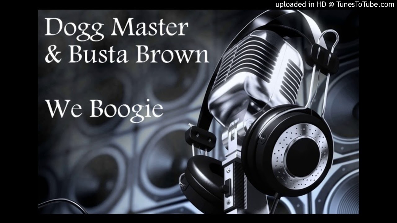 Dogg Master & Busta Brown - We Boogie - YouTube