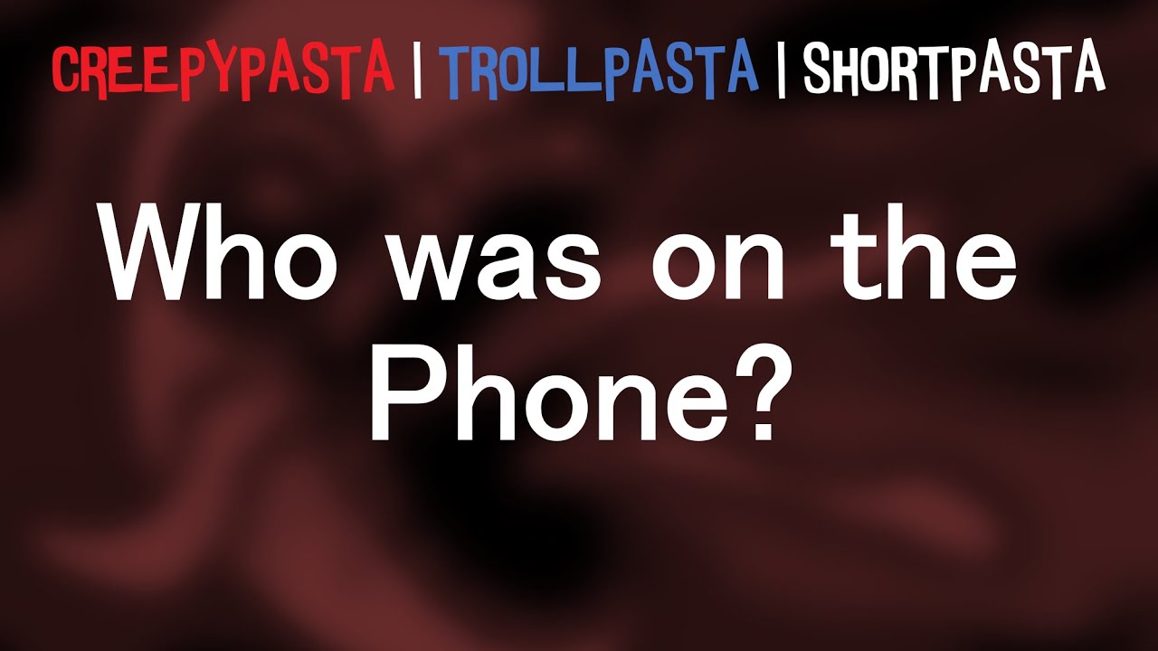 (Creepypasta/Trollpasta) Who was on the Phone? - YouTube