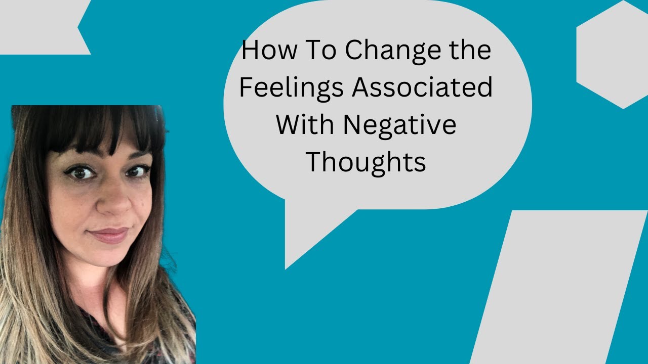 How To Change the Feelings Associated with Negative Thoughts - YouTube