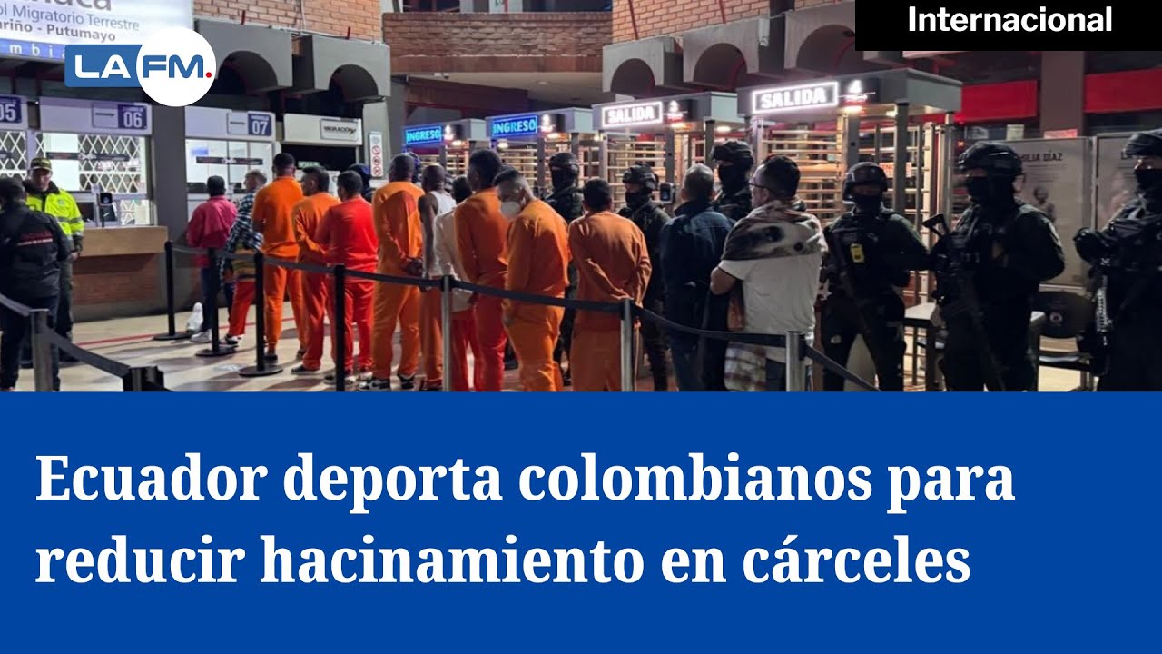 Ecuador deporta colombianos para reducir hacinamiento en cárceles - YouTube