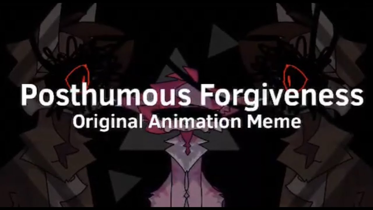 Posthumous Forgiveness// Original Meme // - YouTube