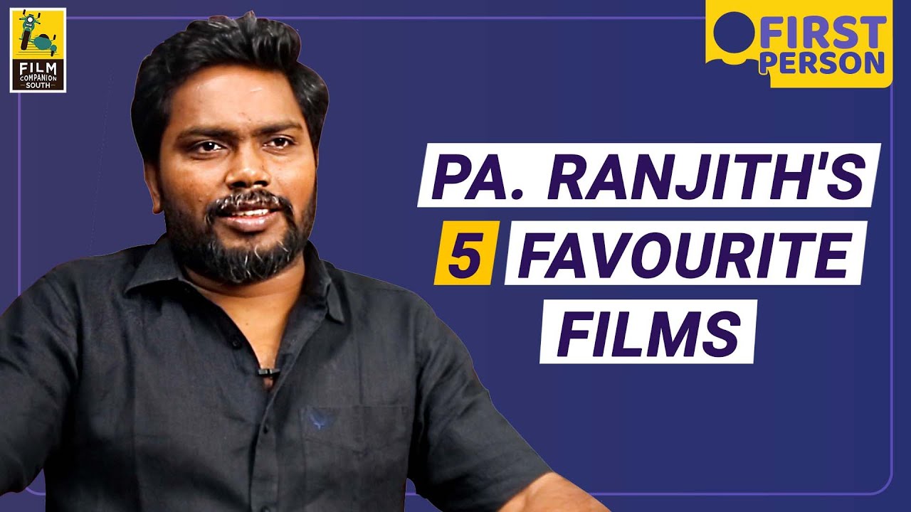 Pa. Ranjith's Five Favourite Films | First Person - YouTube