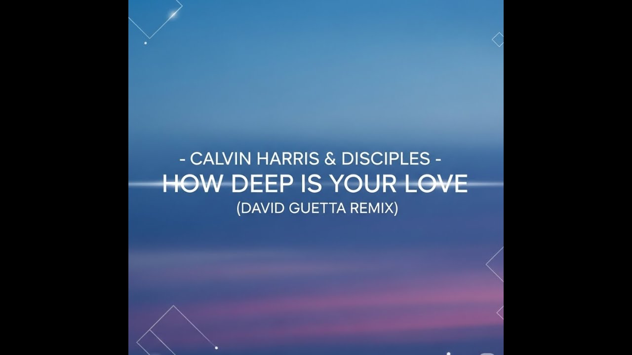 Calvin Harris & Disciples - How Deep Is Your Love (David Guetta Remix ...